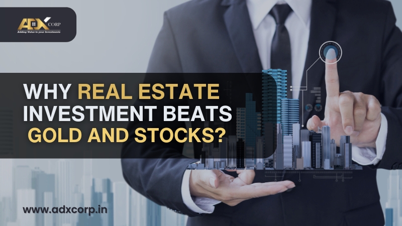 Real Estate Investment Beats Gold and Stocks | ADXCorp
